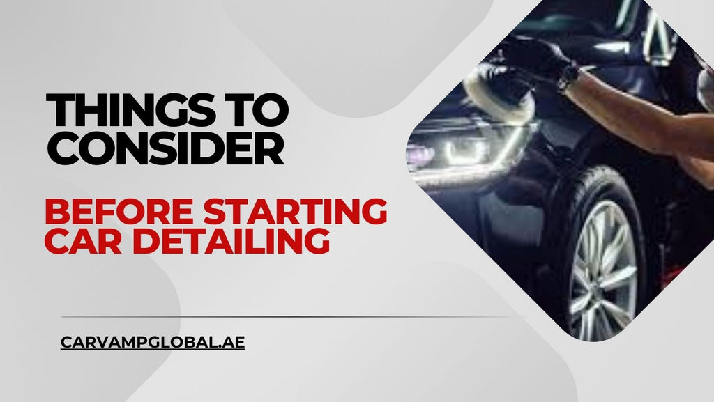 Things to Consider Before Starting Car Detailing – CARVAMP.ae